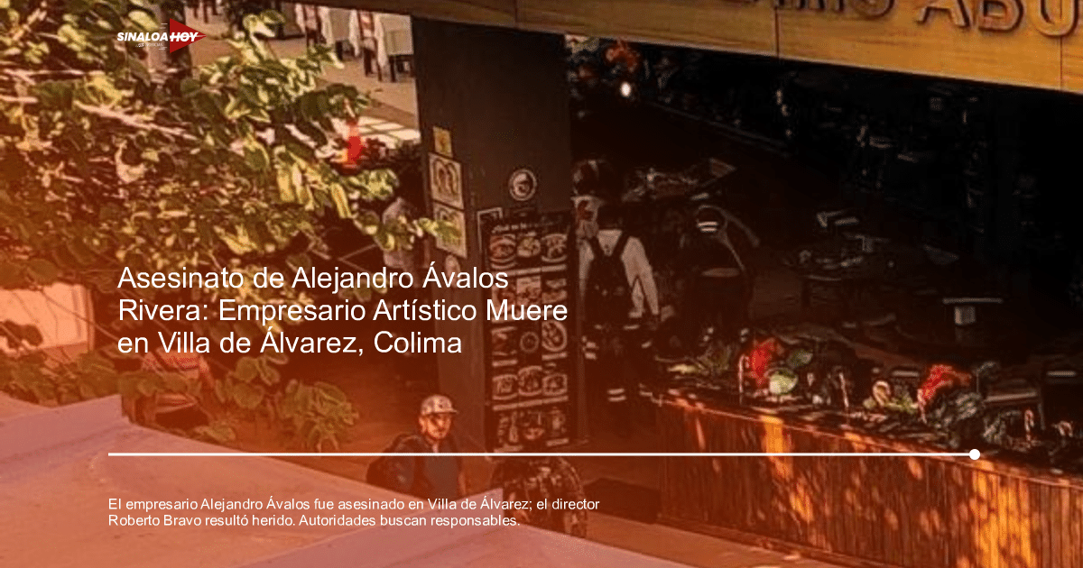 Asesinato de Alejandro Ávalos Rivera: Empresario Artístico Muere en Villa de Álvarez, Colima ...